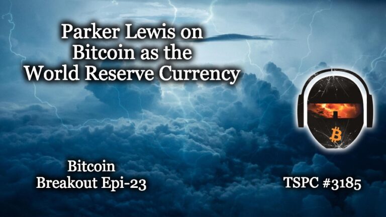 Parker Lewis on Bitcoin as the World Reserve Currency – Epi-23 - The ...